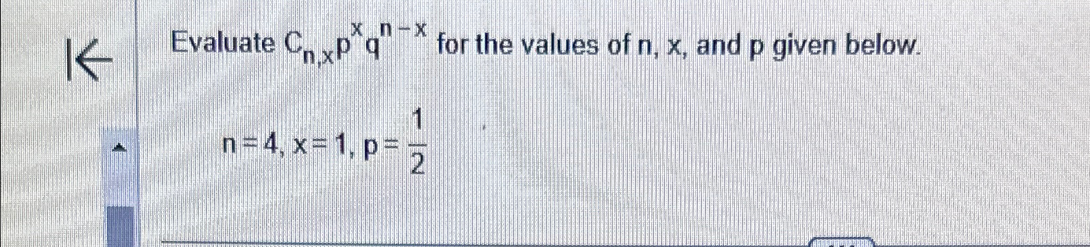 Solved Evaluate Cn,xpxqn-x ﻿for the values of n,x, ﻿and p | Chegg.com