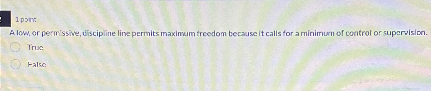 Solved 1 ﻿pointA low, or permissive, discipline line permits | Chegg.com