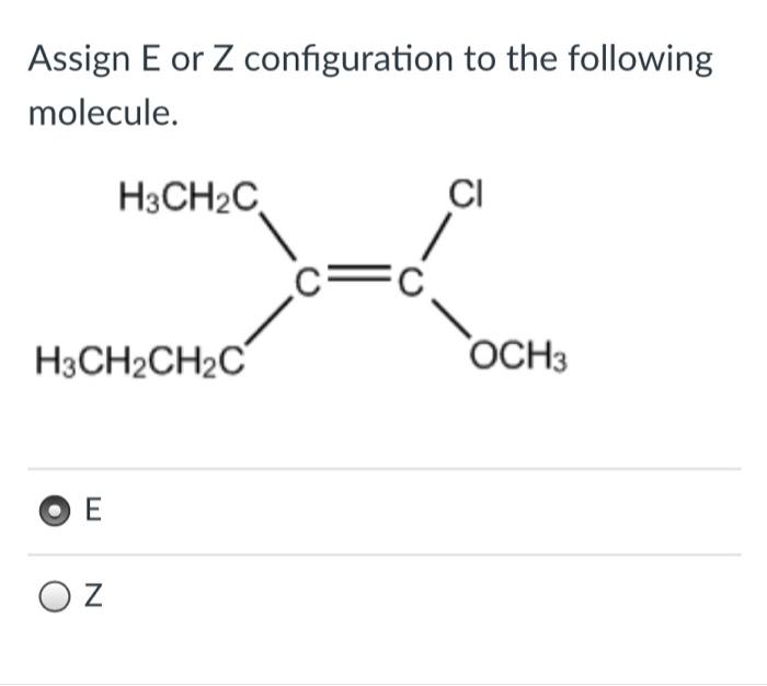 Solved Assign E or Z configuration to the following | Chegg.com