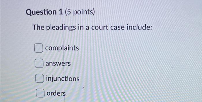 The pleadings in a court case include: complaints | Chegg.com