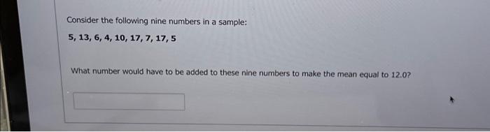 Solved Consider the following nine numbers in a sample: 5, | Chegg.com Solved Consider the following nine numbers in a sample: 5, | Chegg.com