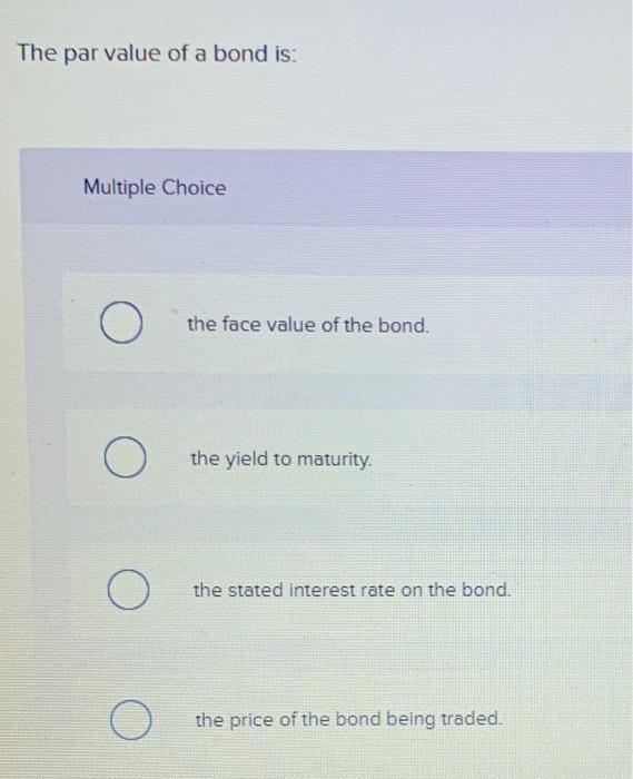 Solved The par value of a bond is: Multiple Choice O the | Chegg.com