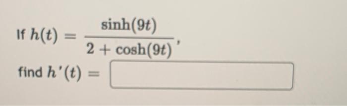 Solved If h(t)=2+cosh(9t)sinh(9t) find h′(t)= | Chegg.com