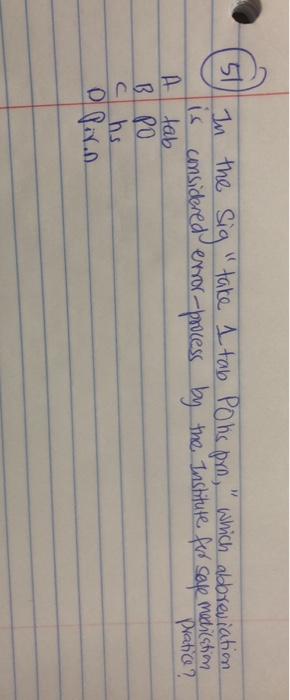 Solved 51 In the sig "take 1 tab Po his prn," which | Chegg.com