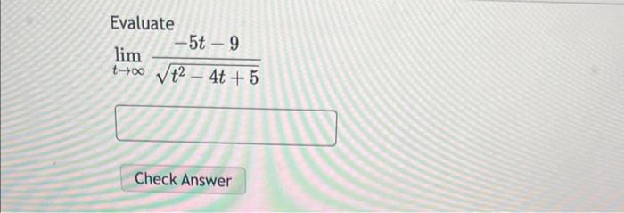 Solved Evaluate limt→∞t2−4t+5−5t−9 | Chegg.com