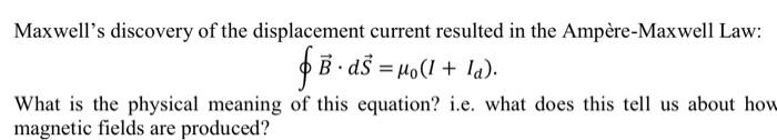 Solved Maxwell's discovery of the displacement current | Chegg.com