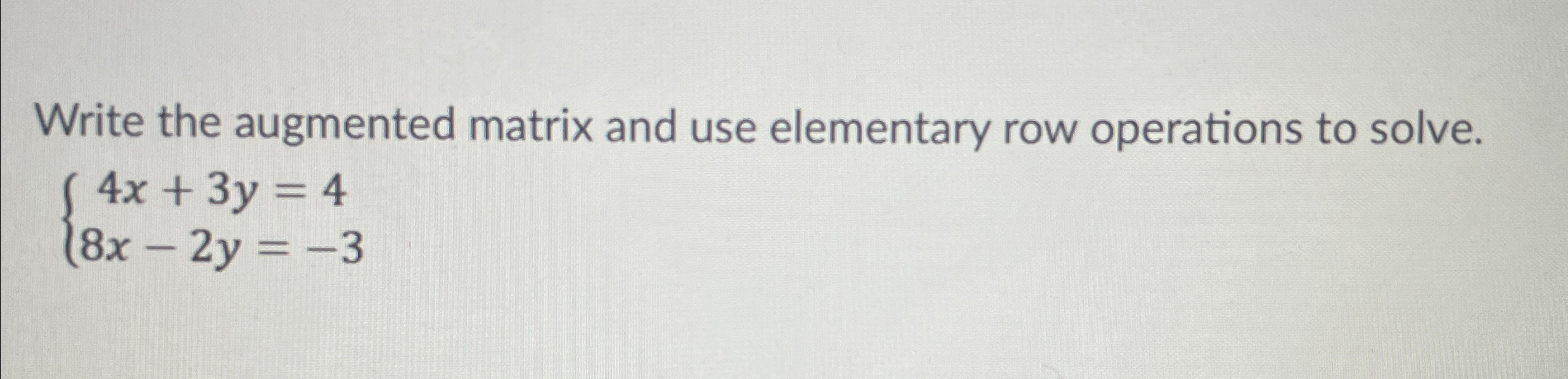 Solved Write the augmented matrix and use elementary row | Chegg.com