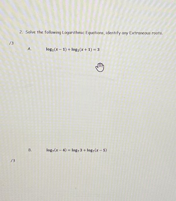 Solved /3 /3 2. Solve the following Logarithmic Equations, | Chegg.com