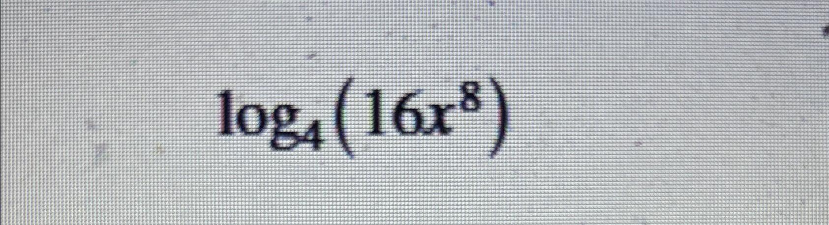 Solved log4(16x8) | Chegg.com