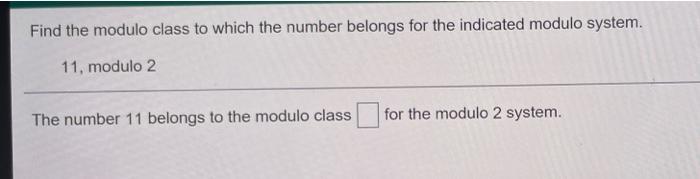 Solved Find the modulo class to which the number belongs for | Chegg.com