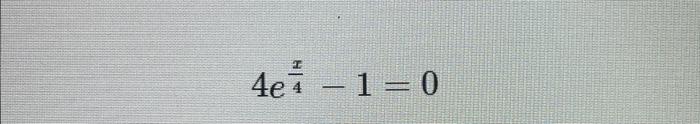 Solved 4e4x−1=0 | Chegg.com