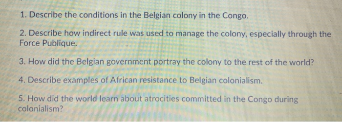 1. Describe the conditions in the Belgian colony in | Chegg.com