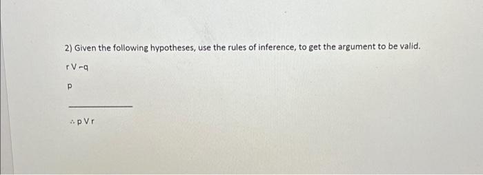 Solved 2) Given the following hypotheses, use the rules of | Chegg.com