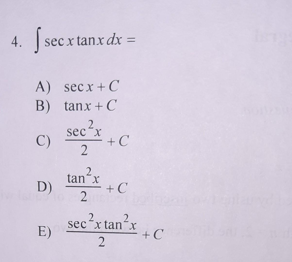 Solved 4. ∫secxtanxdx= A) secx+C B) tanx+C C) 2sec2x+C D) | Chegg.com