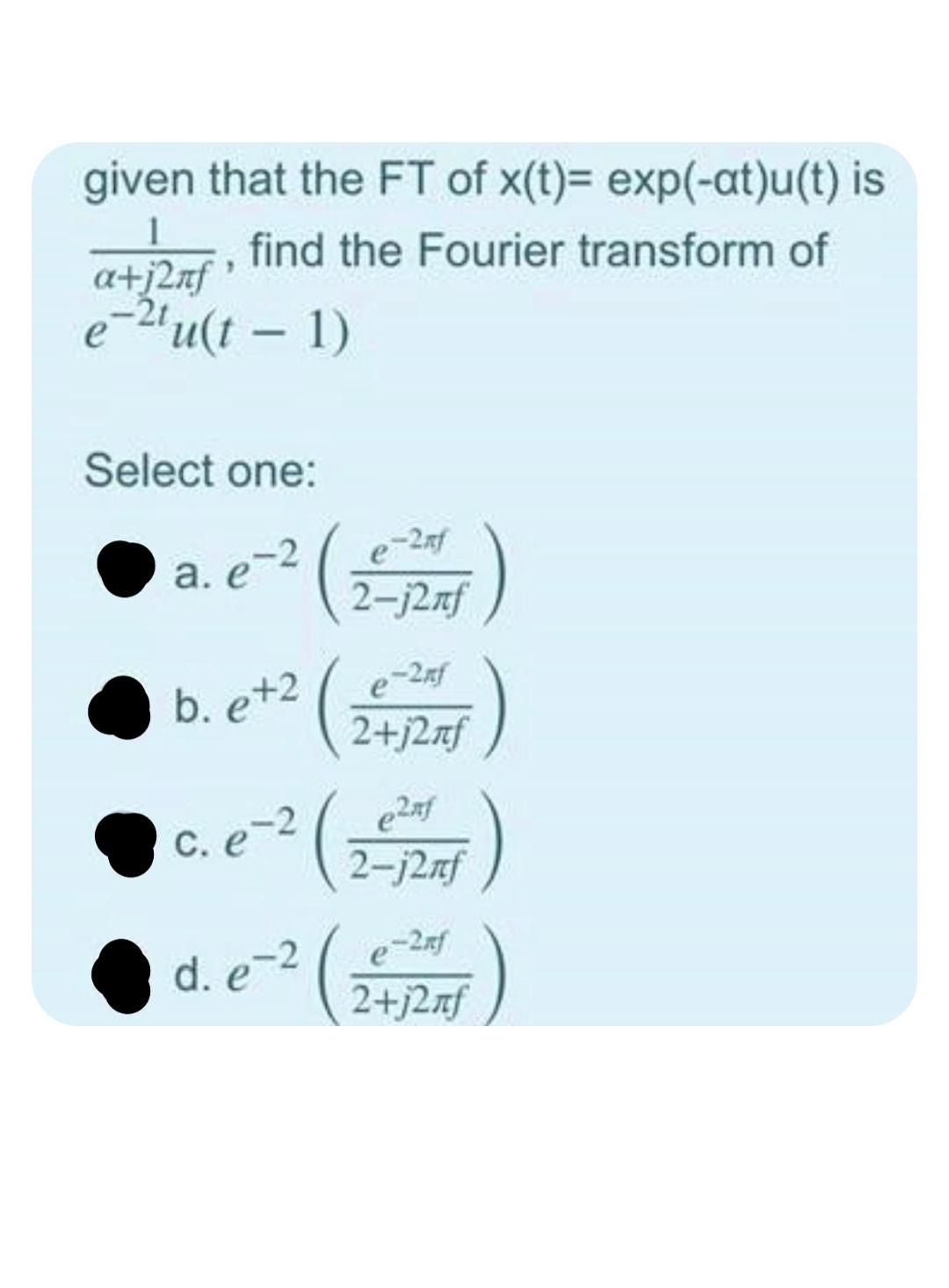 Solved given that the FT ﻿of x(t)=exp(-αt)u(t) ﻿is 1α+j2πf, | Chegg.com