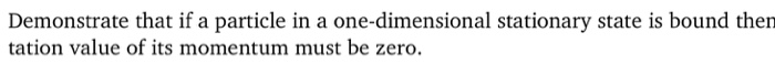 Solved Demonstrate that if a particle in a one-dimensional | Chegg.com