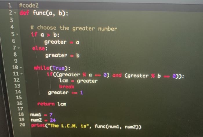 Solved 1 #code2 2. des func(a, b): 3 4 # choose the greater | Chegg.com