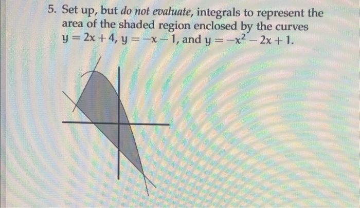 Solved 5. Set up, but do not evaluate, integrals to | Chegg.com