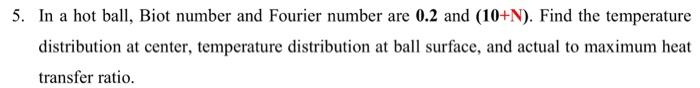 Solved 5. In a hot ball, Biot number and Fourier number are | Chegg.com