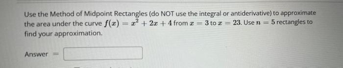 Solved Use the Method of Midpoint Rectangles (do NOT use the | Chegg.com