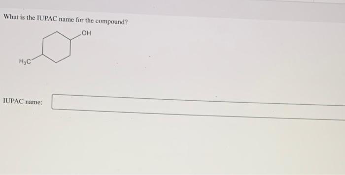 Solved What is the IUPAC name for the compound shown? OH | Chegg.com