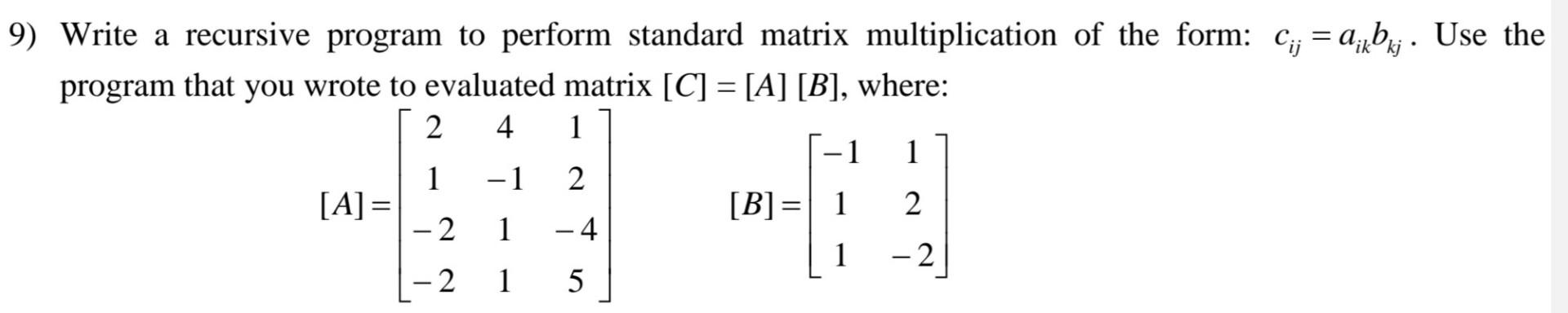 Solved Write a recursive program to perform standard matrix | Chegg.com