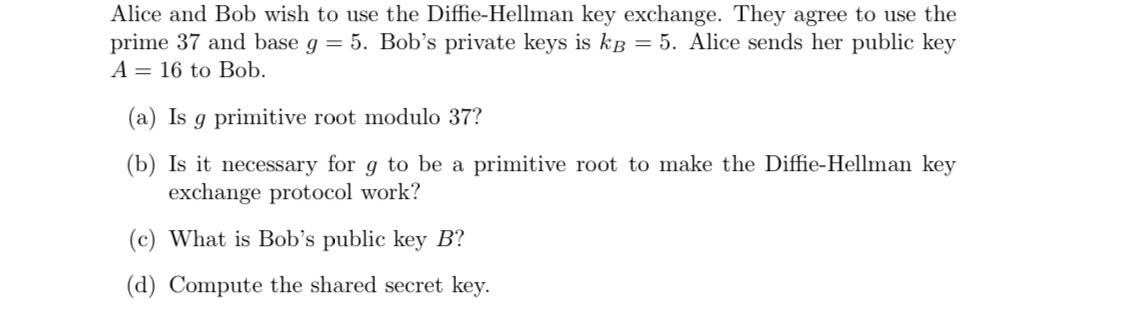 Solved Alice and Bob wish to use the Diffie-Hellman key | Chegg.com