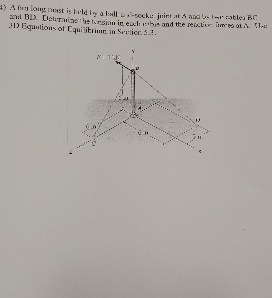Solved 4) A 6m long mast is held by a ball-and-socket joint | Chegg.com
