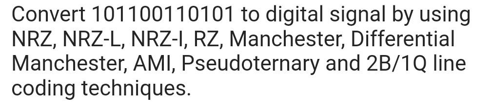 Solved Convert 101100110101 to digital signal by using NRZ, | Chegg.com