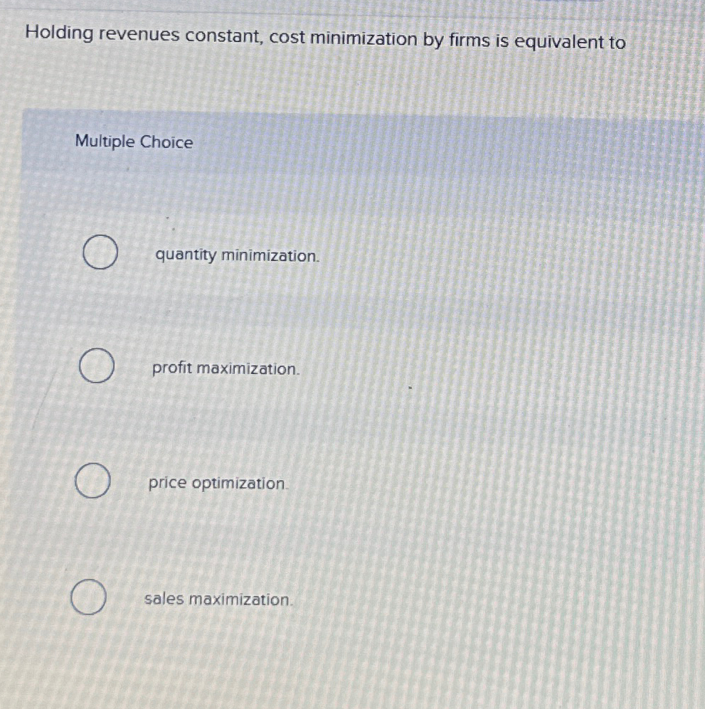 Solved Holding revenues constant, cost minimization by firms | Chegg.com