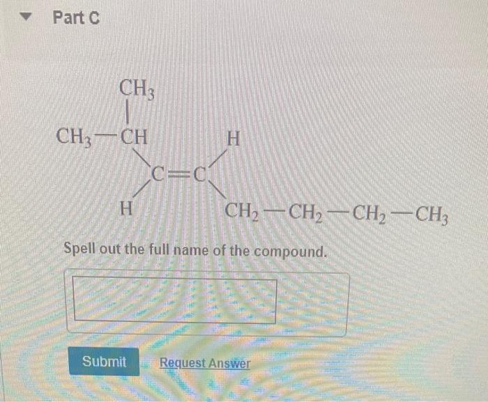 Solved Part C CH3 CH3 -CH H c=c H CH2 - CH2 - CH2 - CH3 | Chegg.com