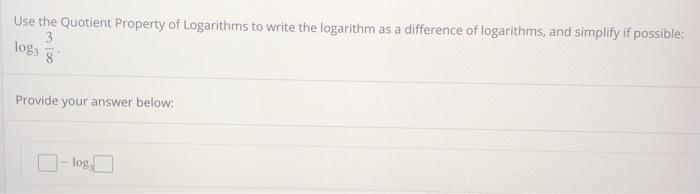 Solved Use the Quotient Property of Logarithms to write the | Chegg.com