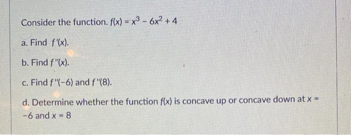 Solved Consider the function. f(x)=x3−6x2+4 a. Find f′(x) b. | Chegg.com