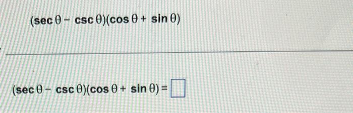 Solved (secθ−cscθ)(cosθ+sinθ) (secθ−cscθ)(cosθ+sinθ)= | Chegg.com