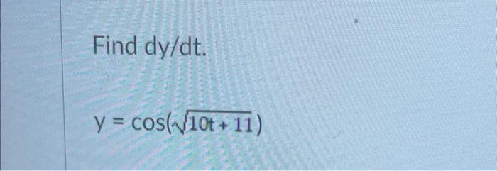Solved Find dy/dt. y=cos(10t+11) | Chegg.com