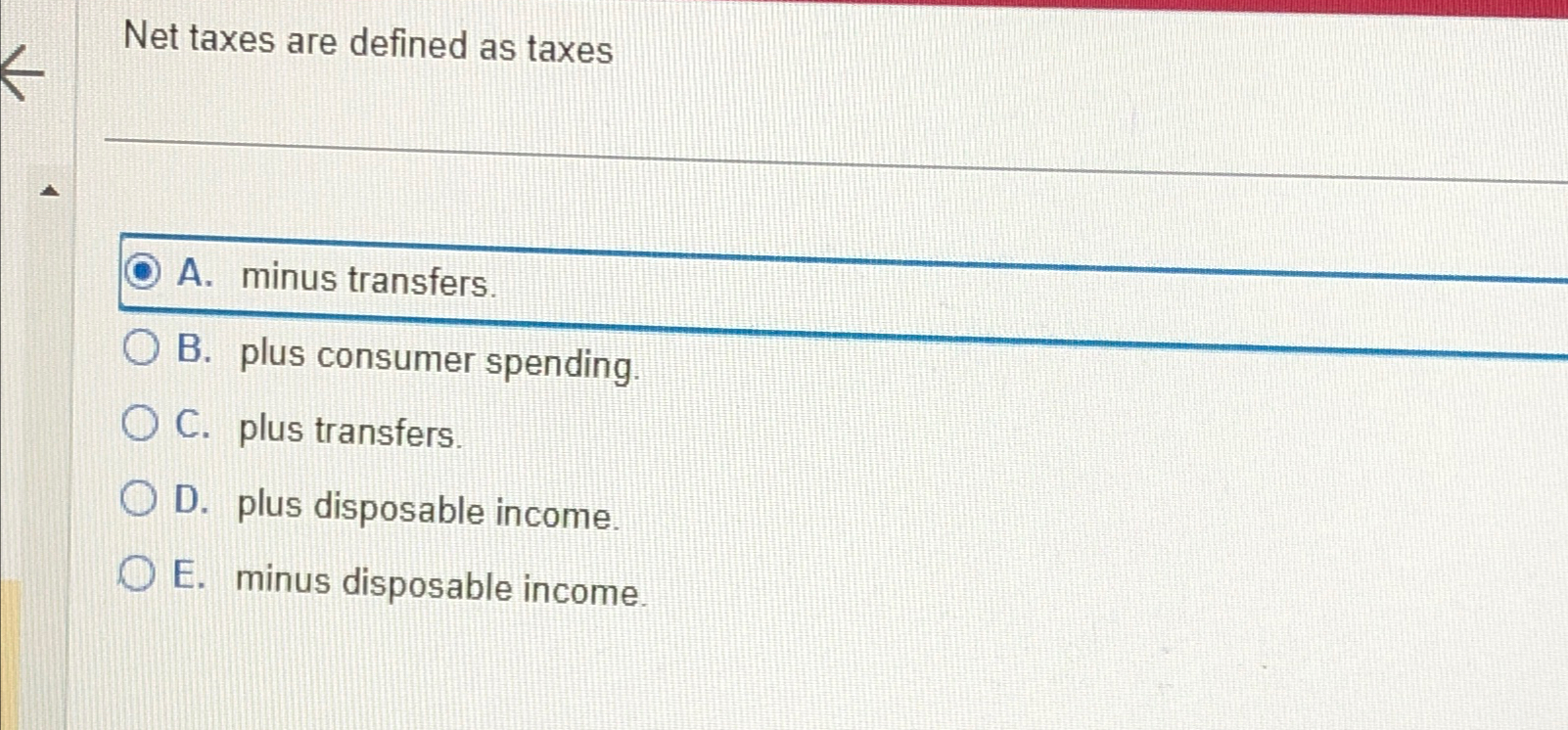 Solved Net taxes are defined as taxesA. ﻿minus transfers.B. | Chegg.com