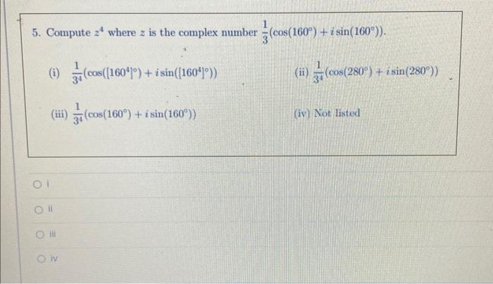 Solved 5. Compute ze where z is the complex number(cos(160°) | Chegg.com
