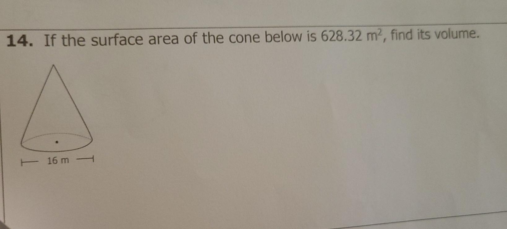 Solved 14. If the surface area of the cone below is 628.32 | Chegg.com