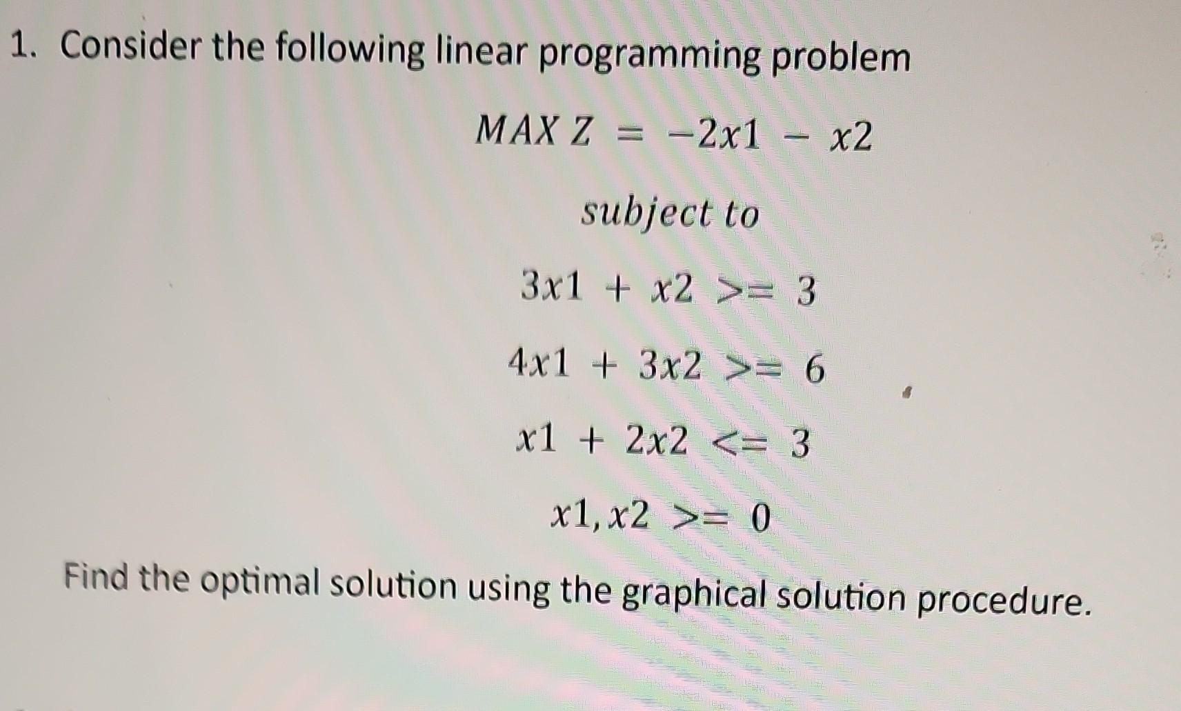 Solved 1. Consider the following linear programming problem | Chegg.com