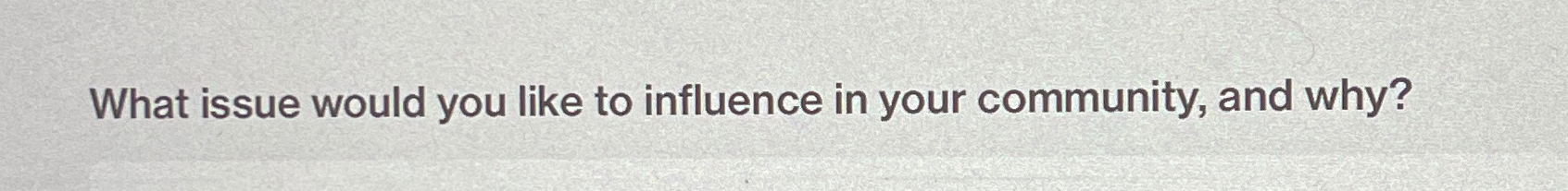 Solved What issue would you like to influence in your | Chegg.com