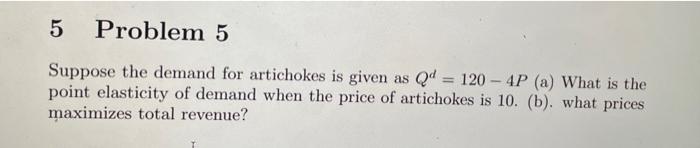 Solved 5 Problem 5 - Suppose the demand for artichokes is | Chegg.com Solved 5 Problem 5 - Suppose the demand for artichokes is | Chegg.com