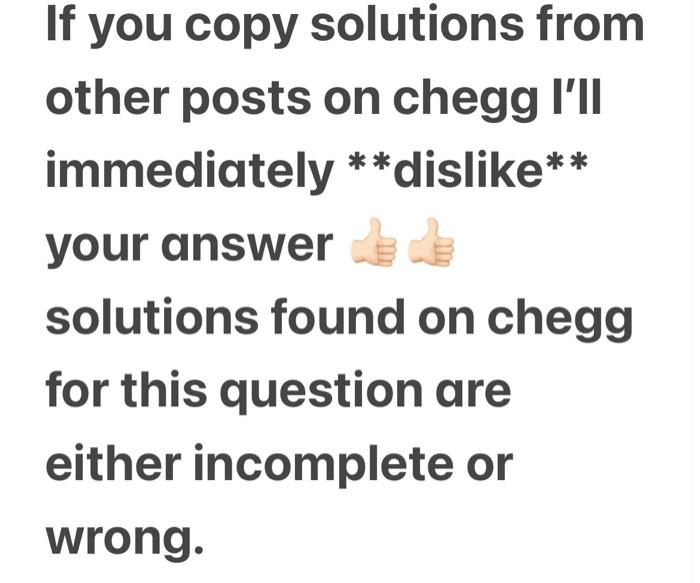 Solved If you copy solutions from other posts on chegg I'll | Chegg.com