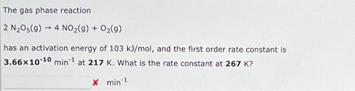 Solved The gas phase reaction 2 N2O5( g)→4NO2( g)+O2( g) has | Chegg.com