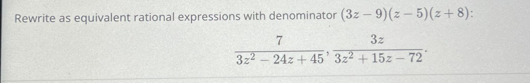 Solved Rewrite as equivalent rational expressions with | Chegg.com