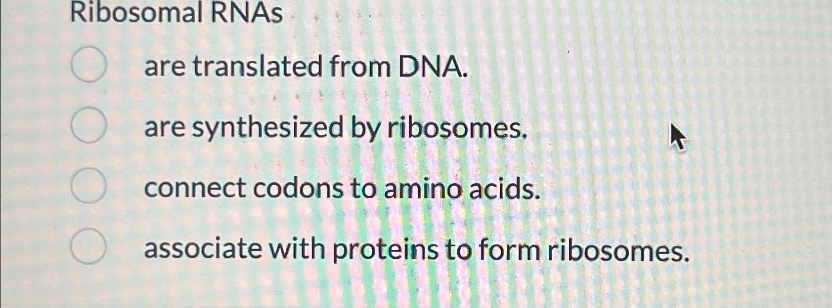 Solved Ribosomal RNAsare translated from DNA.are synthesized | Chegg.com