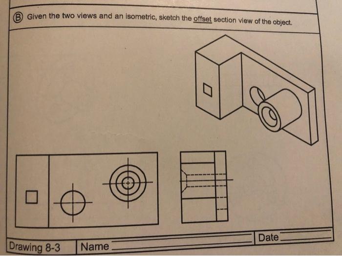Solved (B) Given the two views and an isometric, sketch the | Chegg.com
