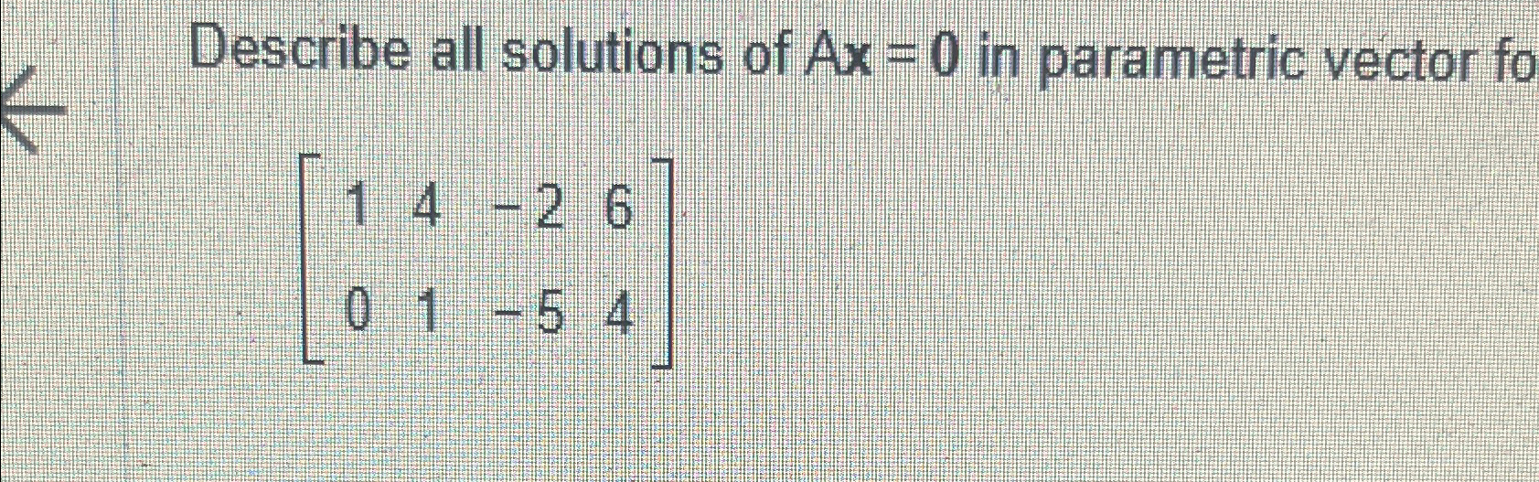 Solved Describe all solutions of Ax=0 ﻿in parametric vector | Chegg.com