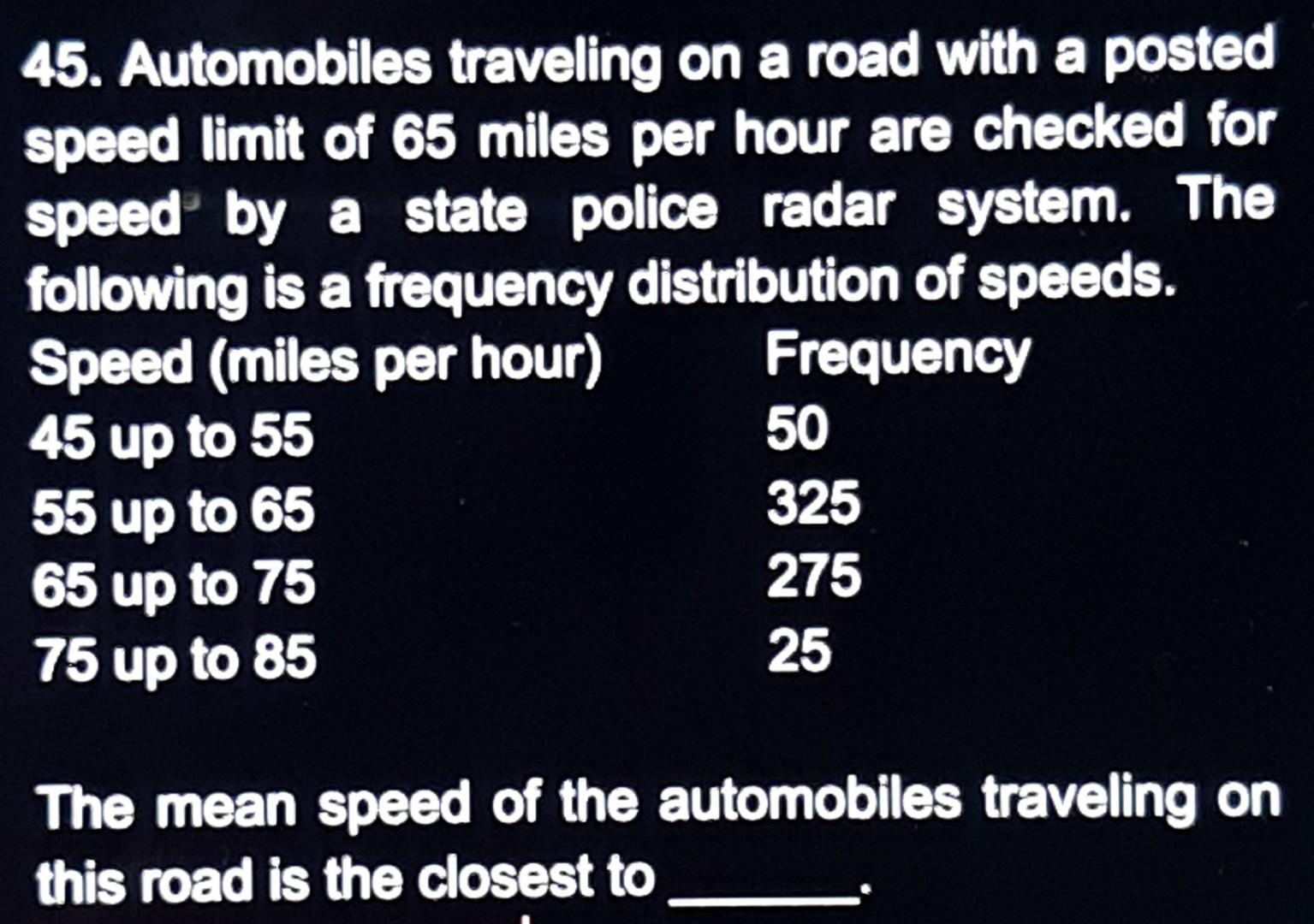Solved 45. Automobiles traveling on a road with a posted | Chegg.com