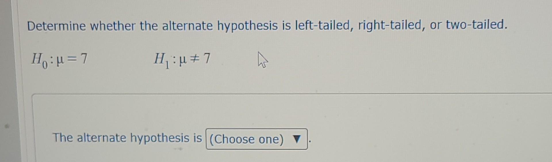 Solved Determine whether the alternate hypothesis is | Chegg.com