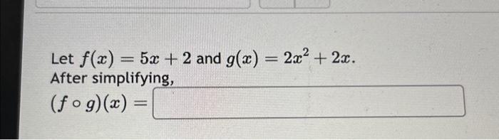Solved Let \\( f(x)=5 x+2 \\) and \\( g(x)=2 x^{2}+2 x \\). | Chegg.com